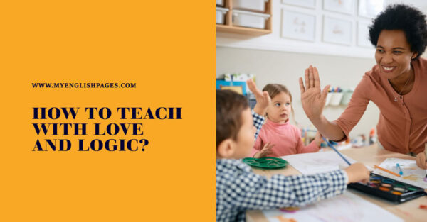 Teach With Love And Logic: Tips For Teachers