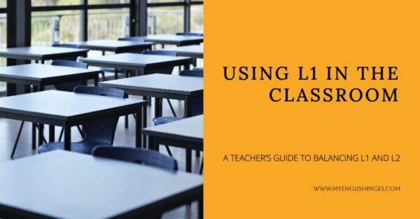 Using L1 In The Classroom: A Teacher’s Guide To Balancing L1 And L2