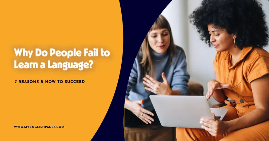 Why Do People Fail To Learn A Language? 7 Reasons & How To Succeed