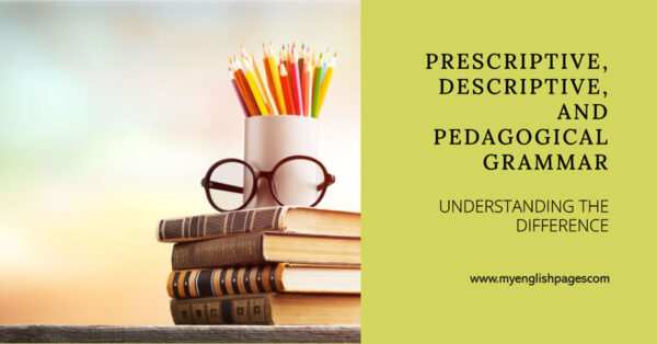 Prescriptive Vs. Descriptive Grammar: Key Differences, Examples, And ...