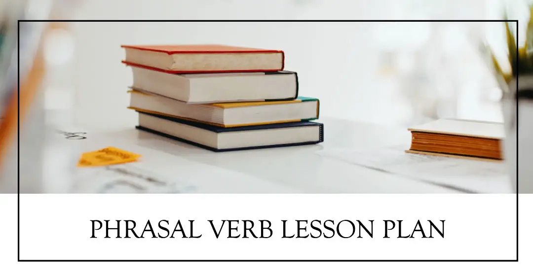 7 Step Phrasal Verb Lesson PLan For Intermediate ESL Students