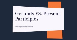English Grammar: Gerunds And Present Participles (Quick Guide To ...
