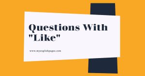 Grammar Lessons: 4 Uses Of Questions With Like (A Quick Guide)