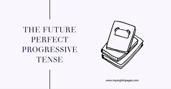 Future Perfect Progressive Tense: Form, Usage, And Examples (A ...