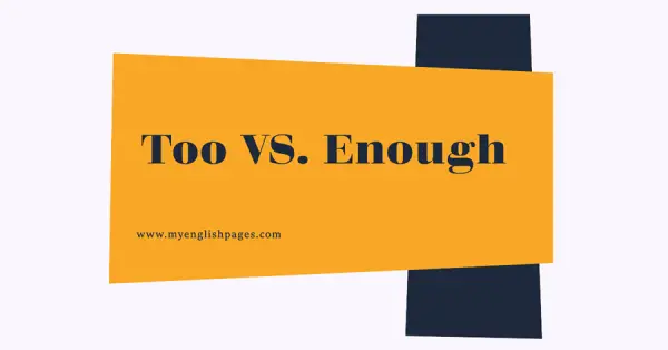 Grammar Lesson: Too Or Enough? (Quick Guide)