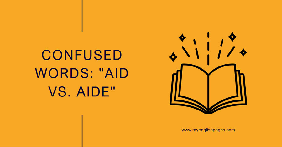 Confused Words: Aid Vs Aide - My English Pages