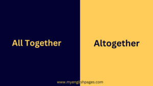 Altogether And All Together: A Comprehensive Explanation Of These ...