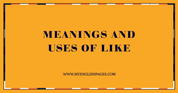 7 Meanings And Uses Of Like: Exploring The Various Nuances