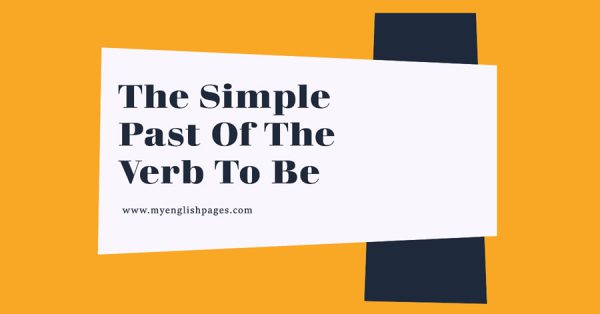 Grammar Lessons: Simple Past Of The Verb To Be (Form, Usage, And Examples)
