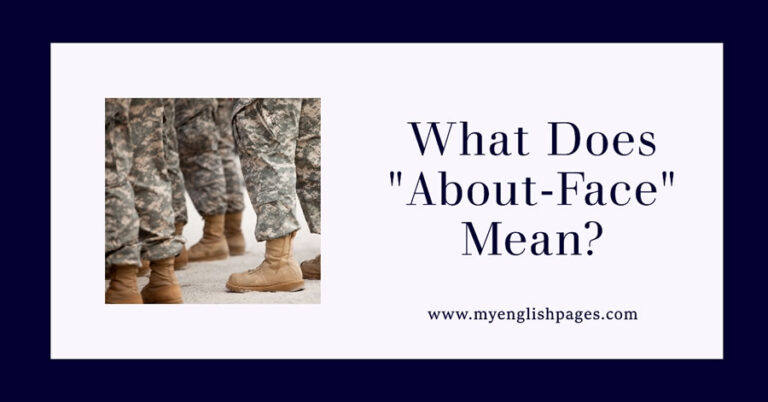 About-Face Meaning: Definition, Origin, And Examples - My English Pages