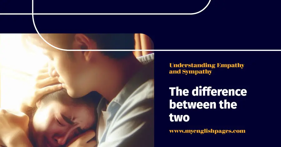 The Difference Between Empathy And Sympathy: Understanding Emotional Vocabulary