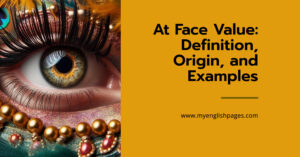 At Face Value Idiom: Meaning, Origin, And Examples (+ Engaging Practice ...