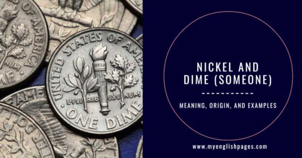 Nickel And Dime (Someone) Idiom: Meaning, Examples, And Usage
