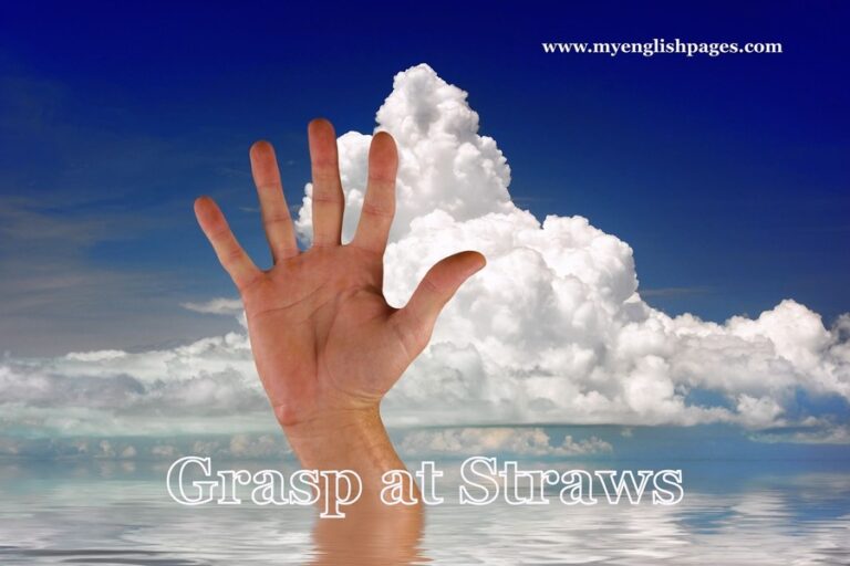 Grasp At Straws: Meaning, Origin, And Examples