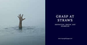 Grasp At Straws: Meaning, Origin, And Examples