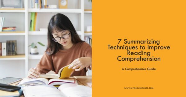 7 Summarizing Techniques To Improve Reading Comprehension